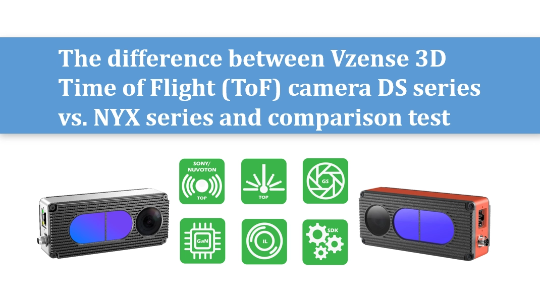 Vzense 3D Time of Flight (ToF) camera DS series vs. NYX series
