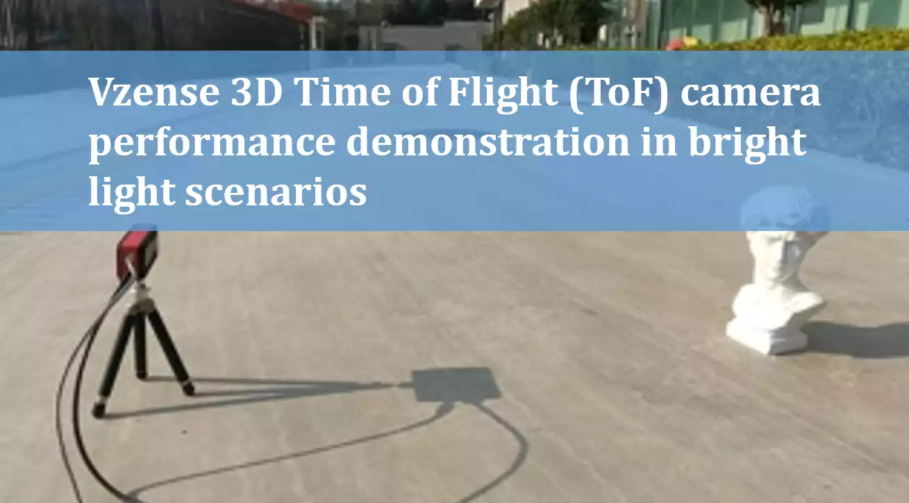 Vzense 3D Time of Flight (ToF) camera in bright light scenarios